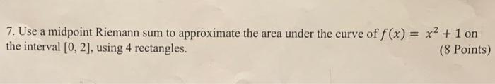 Solved 7. Use a midpoint Riemann sum to approximate the area | Chegg.com