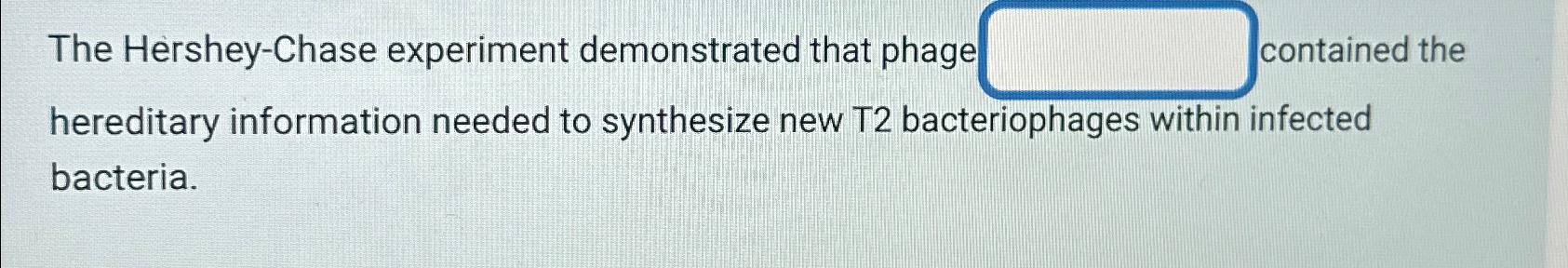 Solved The Hershey-Chase experiment demonstrated that phage | Chegg.com