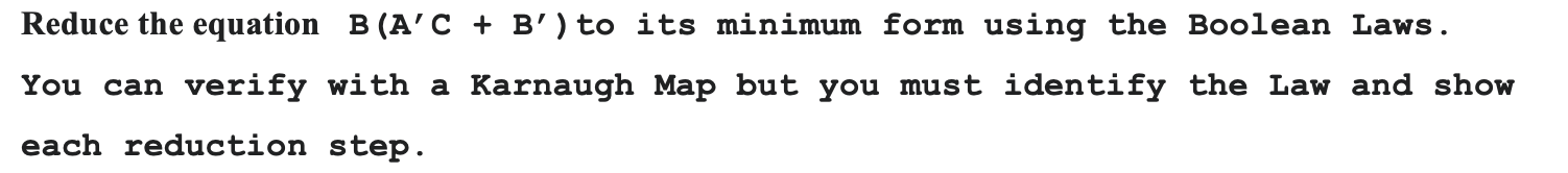 Solved Reduce the equation B(A'C+B') ﻿to its minimum form | Chegg.com