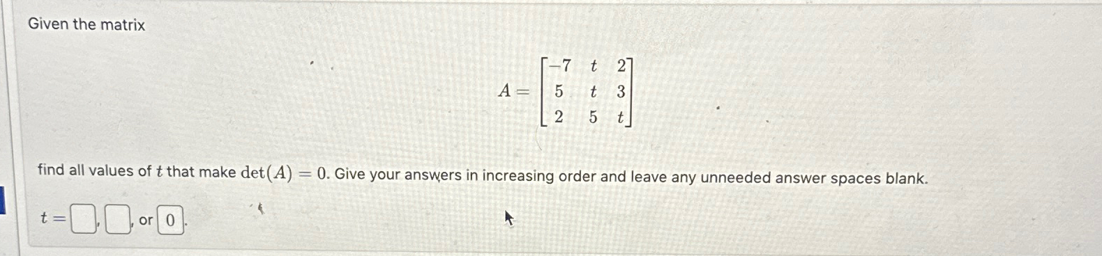 Solved Given the matrixA=[-7t25t325t]find all values of t | Chegg.com