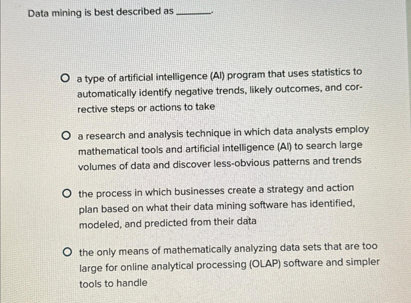 Solved Data mining is best described asa type of artificial | Chegg.com