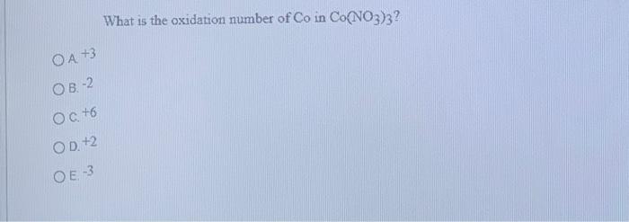 Solved What is the oxidation number of Co in Co(NO3)3? ОА +3 | Chegg.com