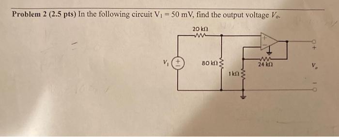 Solved Problem 2(2.5pts) In the following circuit V1=50mV, | Chegg.com