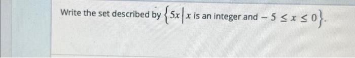 Solved Write the set described by {5x|x 5x x is an integer | Chegg.com