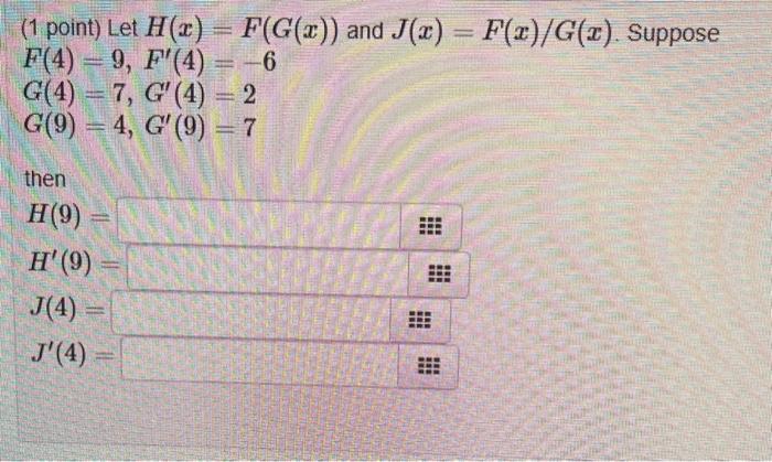 Solved (1 point) Let H(x)=F(G(x)) and J(x)=F(x)/G(x). | Chegg.com