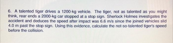 Solved 6. A talented tiger drives a 1200-kg vehicle. The | Chegg.com