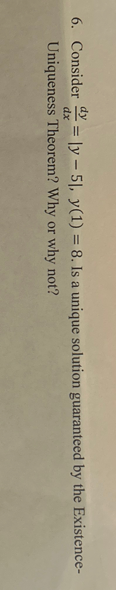 Solved Consider dydx=|y-5|,y(1)=8. ﻿Is a unique solution | Chegg.com