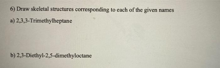 Solved 6) Draw skeletal structures corresponding to each of | Chegg.com