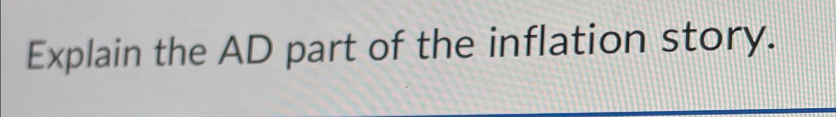 Solved Explain the AD part of the inflation story. | Chegg.com