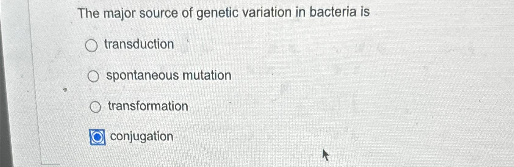 Solved The major source of genetic variation in bacteria | Chegg.com