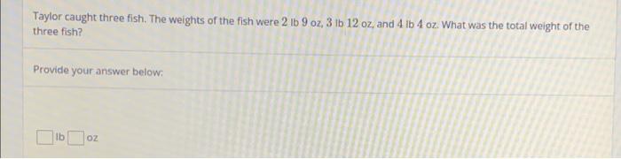 Solved Taylor caught three fish. The weights of the fish | Chegg.com