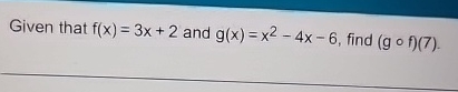 Solved Given that f(x)=3x+2 ﻿and g(x)=x2-4x-6, ﻿find | Chegg.com