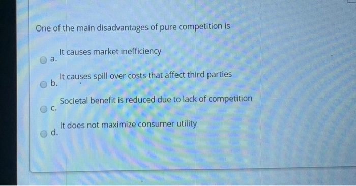 Solved One of the main disadvantages of pure competition is | Chegg.com