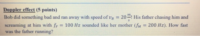Solved Doppler effect (5 points) Bob did something bad and | Chegg.com
