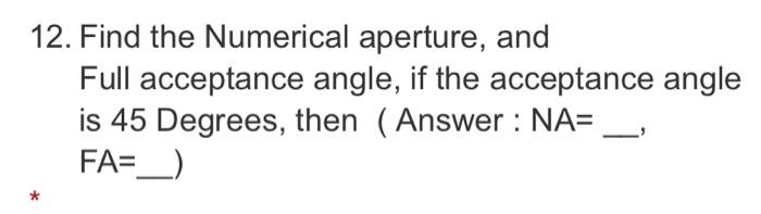 Solved 12. Find the Numerical aperture, and Full acceptance | Chegg.com