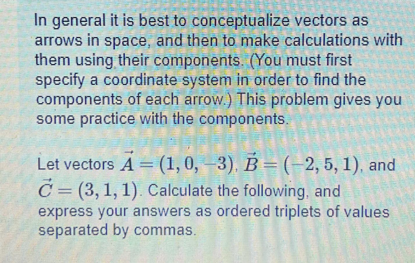Solved In general it is best to conceptualize vectors as | Chegg.com