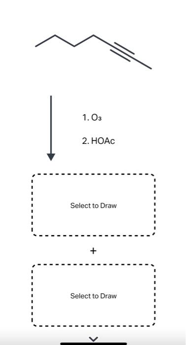 Solved 1. O3 2. HOAc1. O3 2. HOAC Select to Draw Select to | Chegg.com