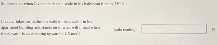 Solved Suppose that when Javier stands on a scale in his | Chegg.com