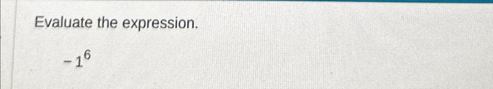 Solved Evaluate the expression.-16 | Chegg.com
