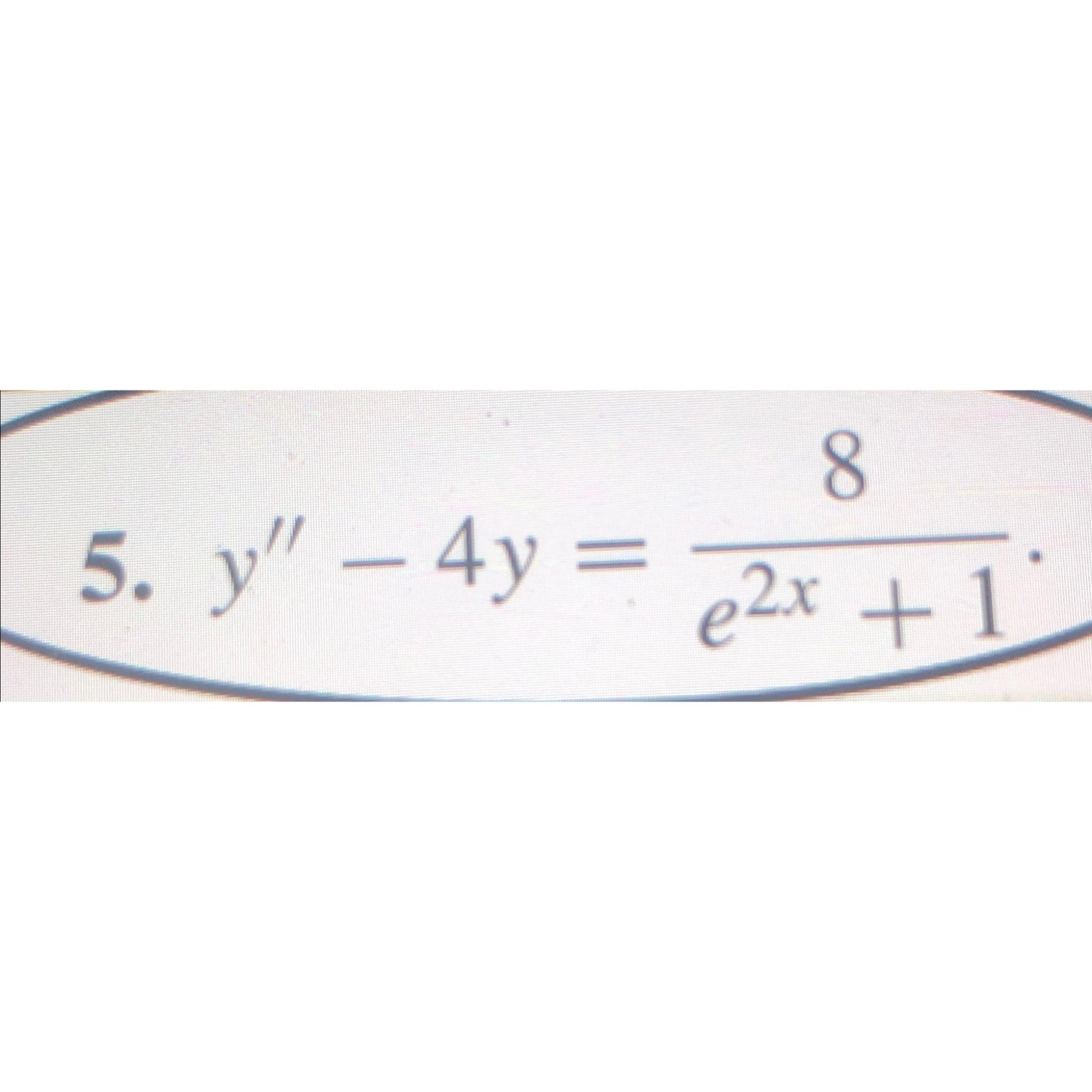 Solved y''-4y=8e2x+1. ﻿Find general solution use variation | Chegg.com