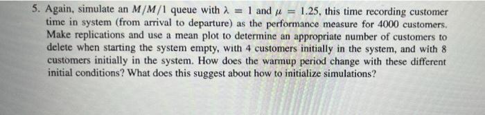 Solved 5. Again, simulate an M/M/1 queue with λ = 1 and = | Chegg.com