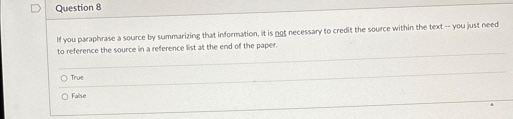 Solved Question 8If you paraphrase a source by summarizing | Chegg.com