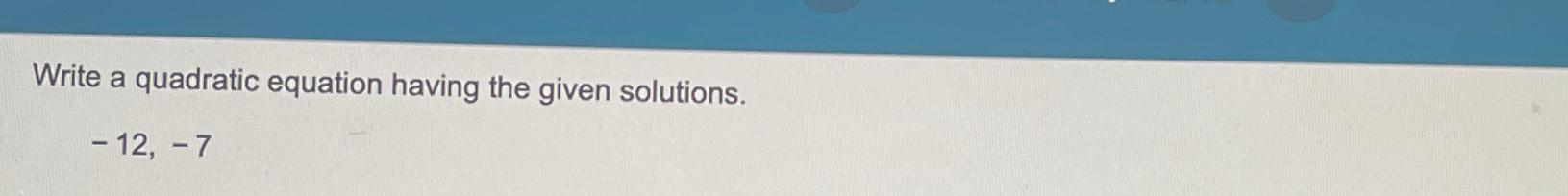 Solved Write a quadratic equation having the given | Chegg.com