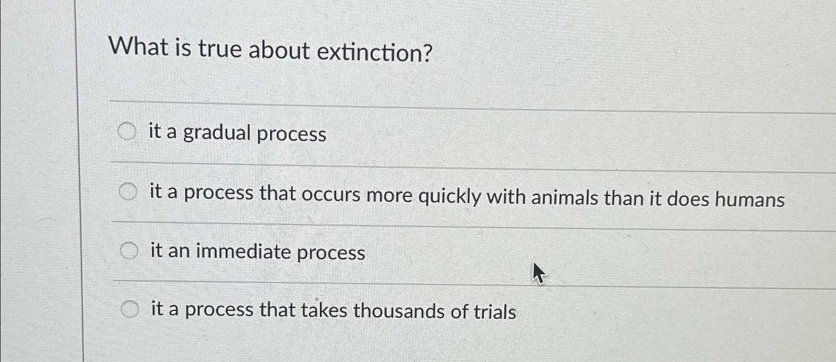 Solved What is true about extinction?it a gradual processit | Chegg.com