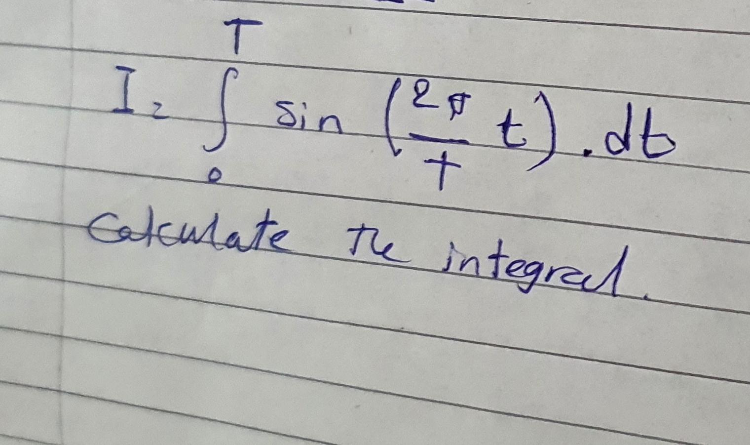 Solved I=∫0Tsin(t2πt)⋅dt | Chegg.com