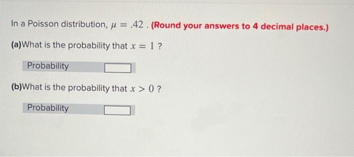 Solved In a Poisson distribution, μ=.42. (Round your answers | Chegg.com