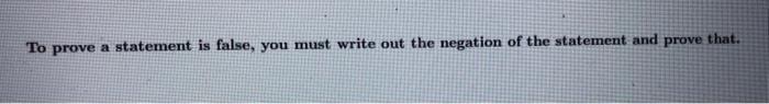 Solved To prove a statement is false, you must write out the | Chegg.com