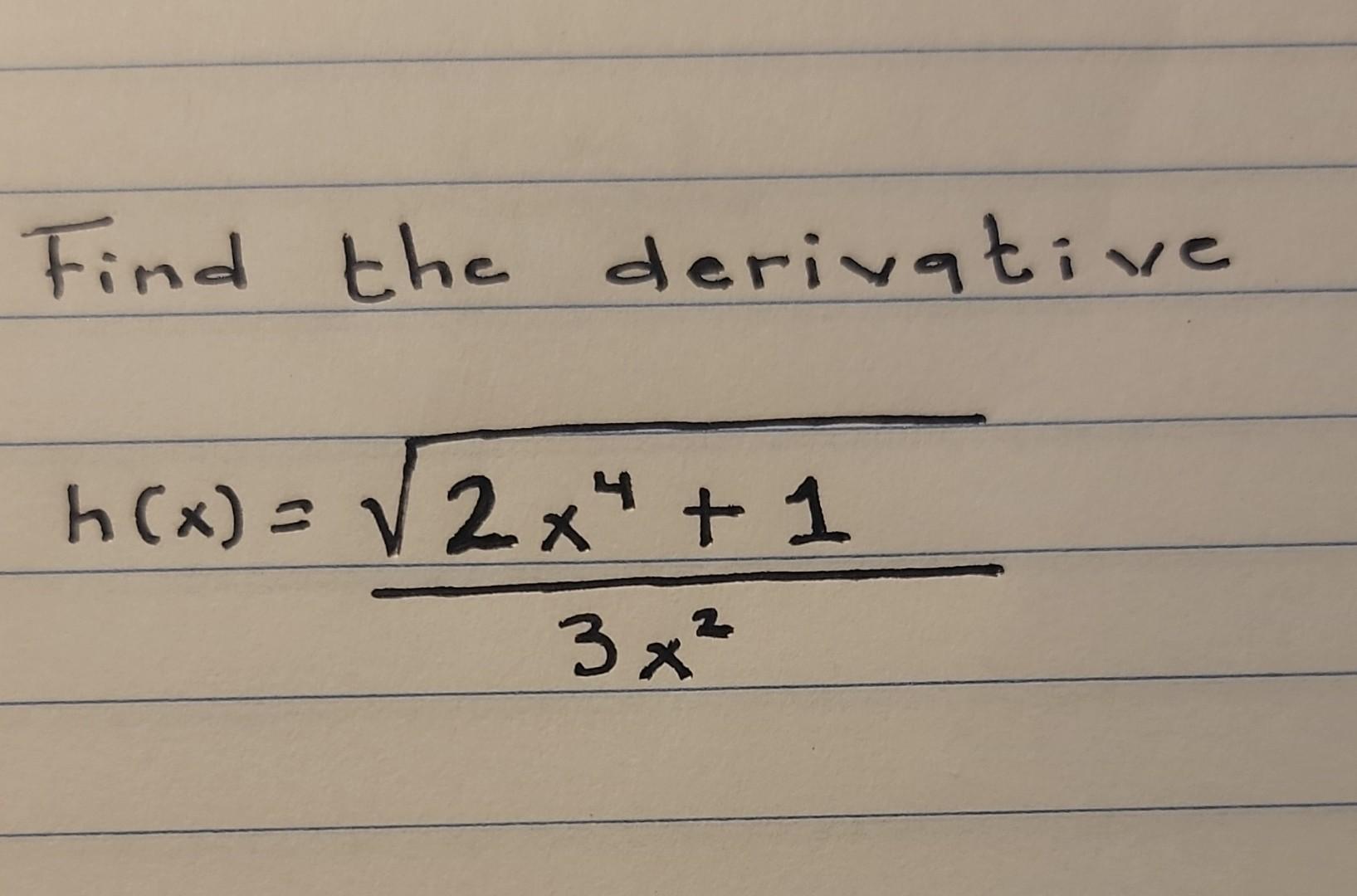 Solved Find the derivative h(x)=3x22x4+1 | Chegg.com