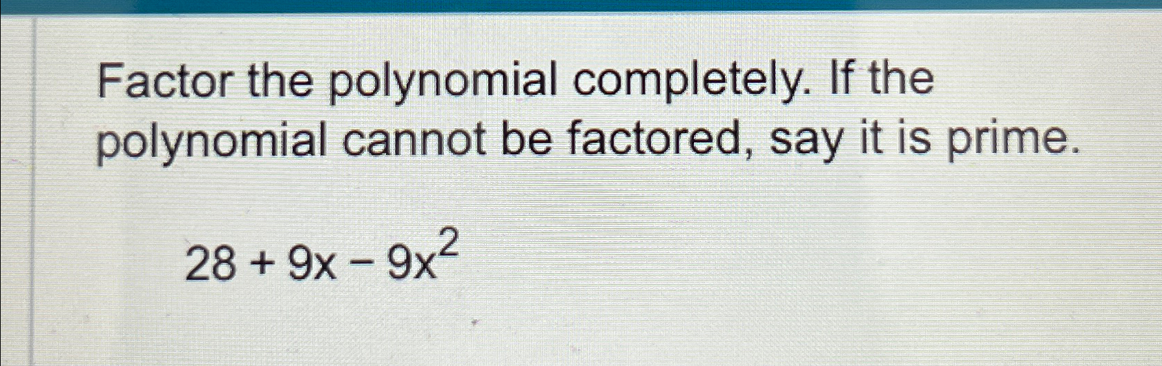 Solved Factor the polynomial completely. If the polynomial | Chegg.com