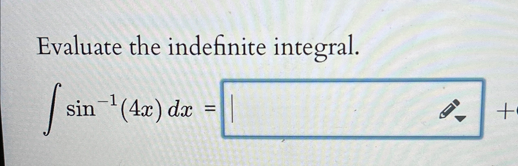 Solved Evaluate the indefinite integral.∫﻿﻿sin-1(4x)dx= | Chegg.com
