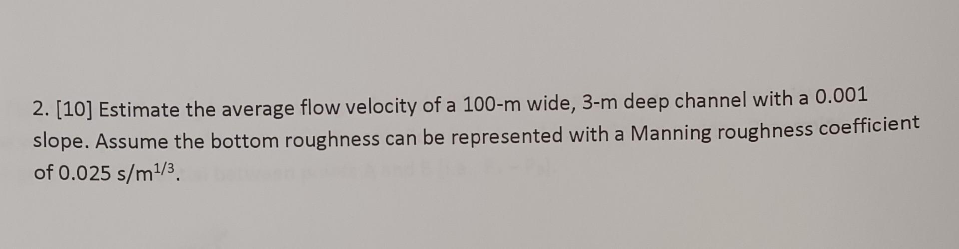 Solved 2 [10] Estimate The Average Flow Velocity Of A 100−m