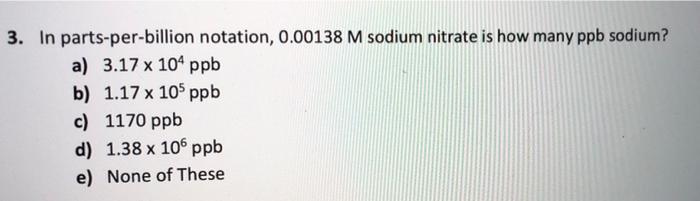 Solved 3. In parts-per-billion notation, 0.00138 M sodium | Chegg.com