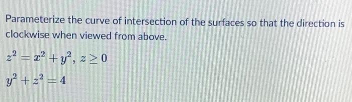 Solved Parameterize The Curve Of Intersection Of The 