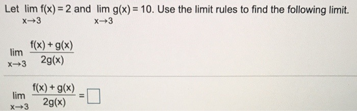 Solved Let lim f(x) = 2 and lim g(x) = 10. Use the limit | Chegg.com
