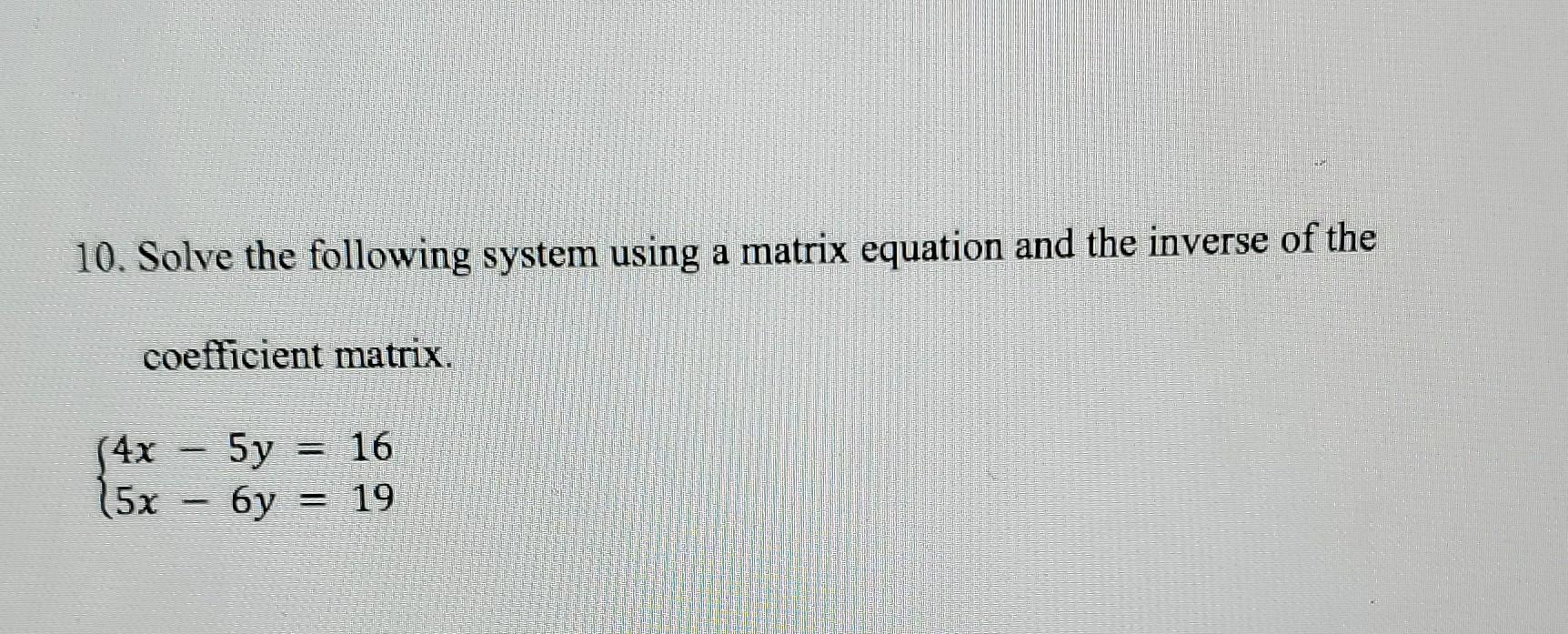 Solved 10. Solve the following system using a matrix | Chegg.com