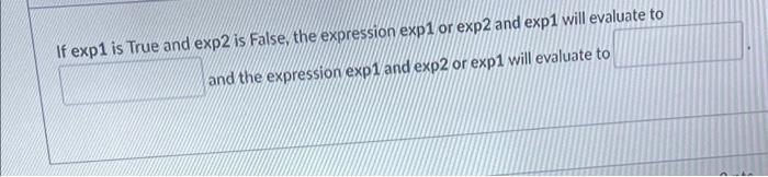 Solved If exp1 is True and exp2 is False, the expression | Chegg.com