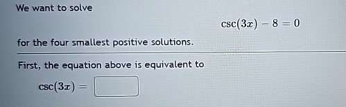 Solved We want to solvecsc(3x)-8=0for the four smallest | Chegg.com