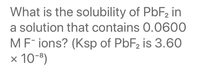 Solved What is the solubility of PbF2 in a solution that | Chegg.com