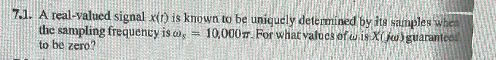 Solved 7.1. ﻿A real-valued signal x(t) ﻿is known to be | Chegg.com