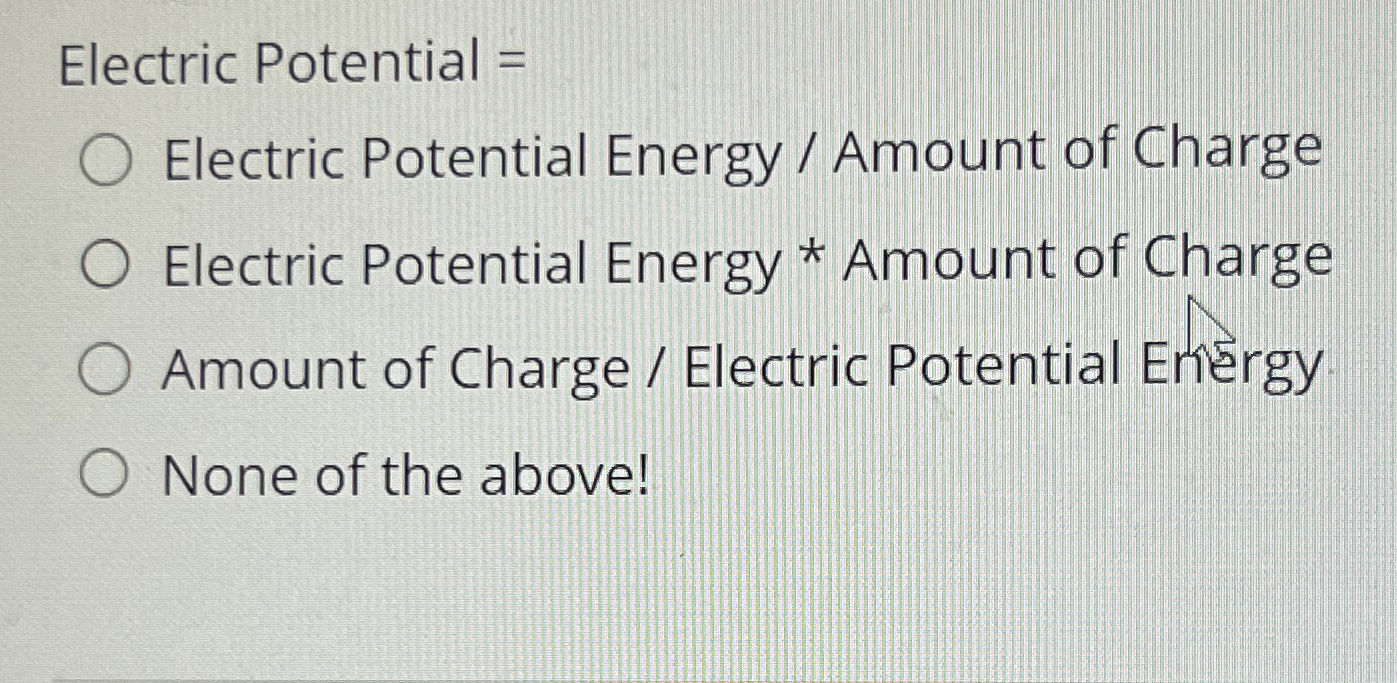Solved Electric Potential =Electric Potential Energy / | Chegg.com