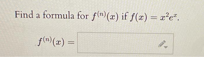 Solved Find a formula for f(n)(x) if f(x)=x2ex. f(n)(x)= | Chegg.com