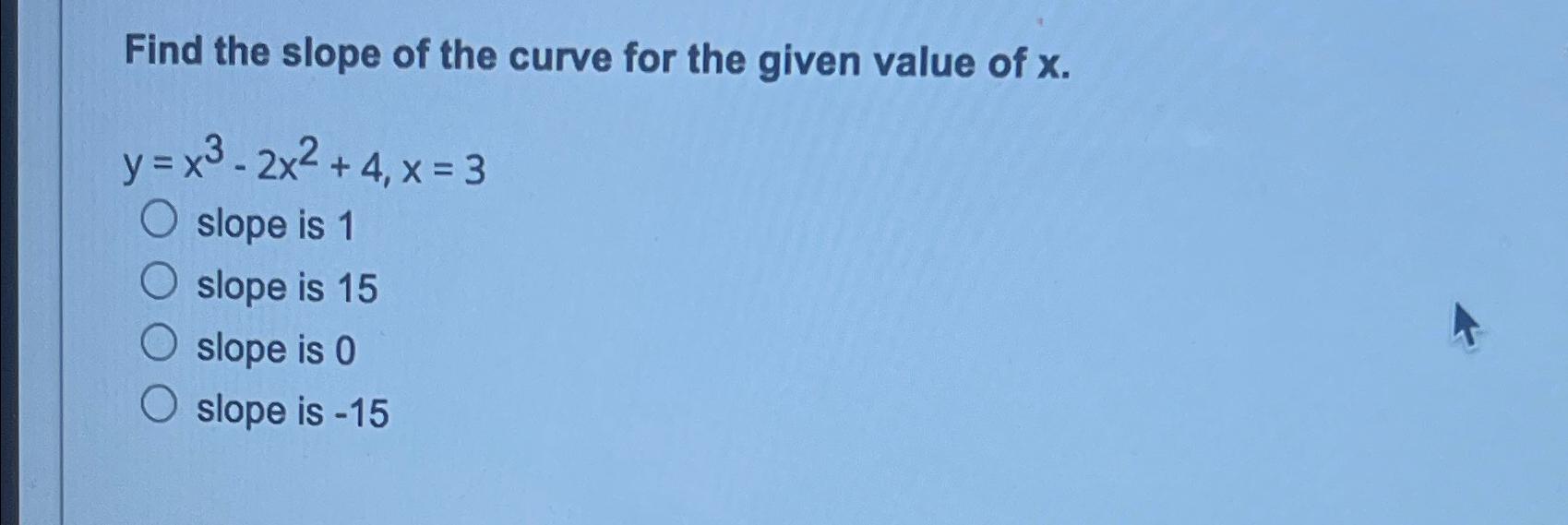 Solved Find The Slope Of The Curve For The Given Value Of 4640