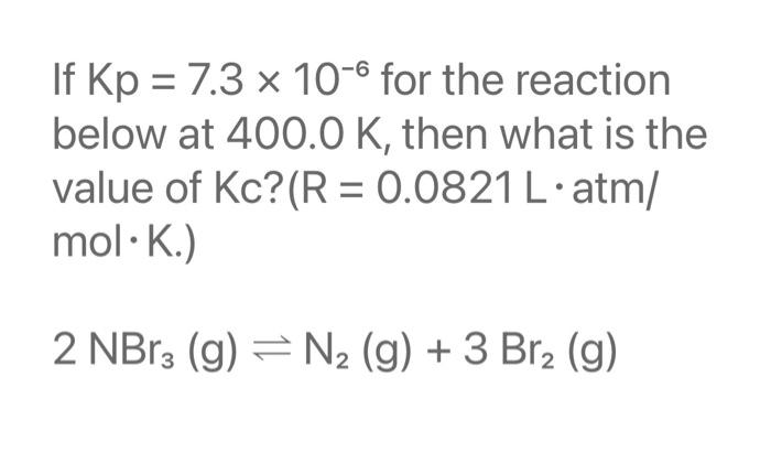 Solved If Kp = 7.3 x 10-6 for the reaction below at 400.0 K, | Chegg.com