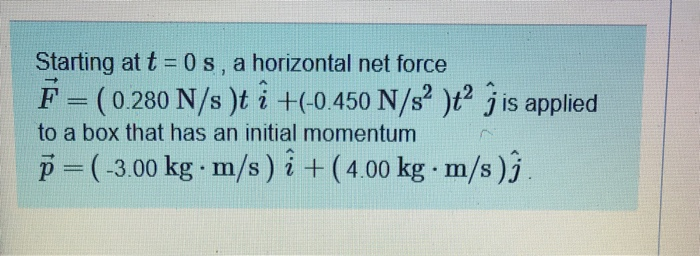 Solved Starting at t = 0s, a horizontal net force F = (0.280 | Chegg.com