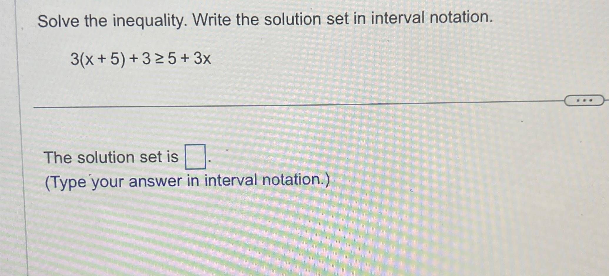 Solved Solve the inequality. Write the solution set in | Chegg.com