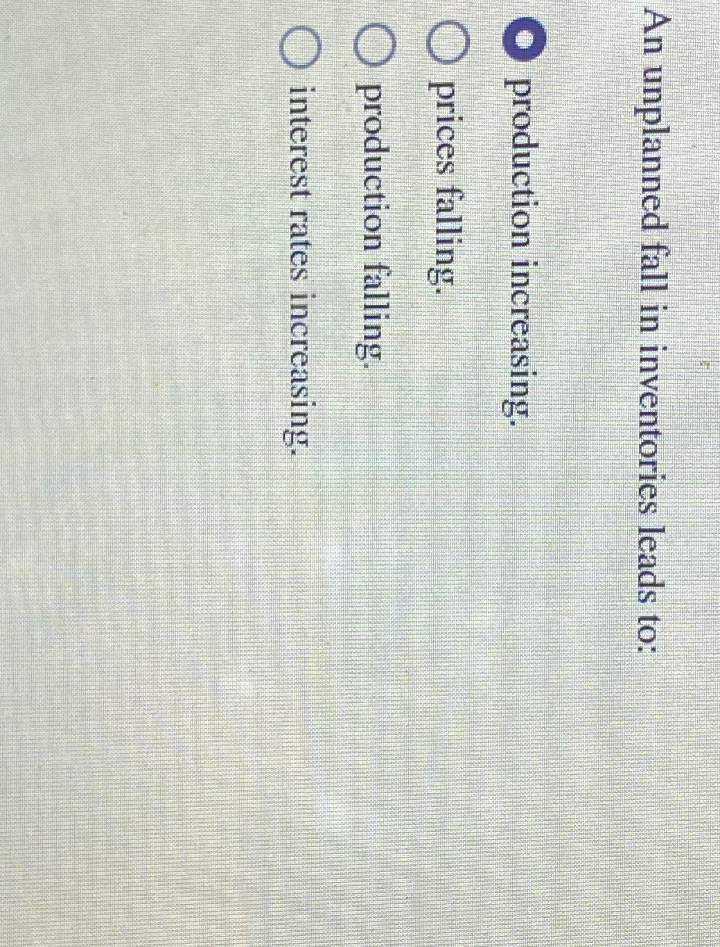 Solved An unplanned fall in inventories leads to:production | Chegg.com